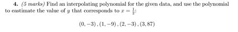 Solved 4 5 Marks Find An Interpolating Polynomial For The