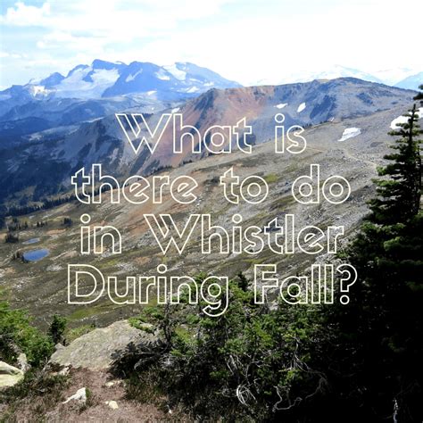 Top Things To Do In Fall In Whistler Tazim Damji