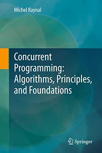 Concurrent Programming Algorithms Principles And Foundations Raynal Michel 9783642320262