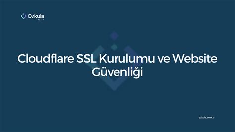 cloudflare ssl kurulumu ve website güvenliği Özkula blog