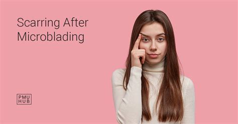 When And Why Do Microblading Scars Form What To Do