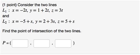 Solved 1 Point Consider The Two Lines And Find The Point Chegg Com