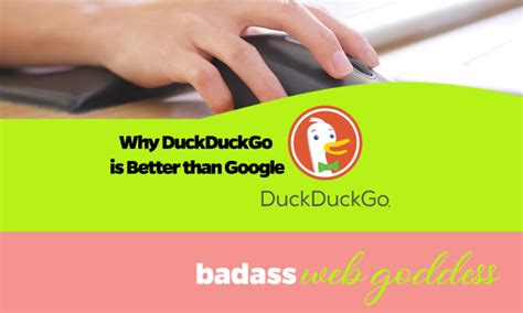 Why DuckDuckGo Is Better Than Google Badass Web Goddess