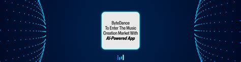 Bytedance To Enter The Music Creation Market With Ai Powered App