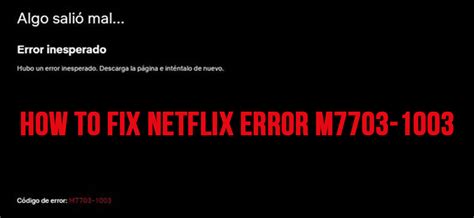How To Resolve The Netflix Error M7703 1003 Step By Step Guide