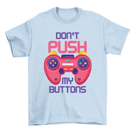 Don T Push My Buttons Console Controller Gaming Gamer T Shirt Men Women