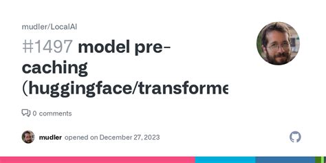 model pre caching huggingface transformers · issue 1497 · mudler