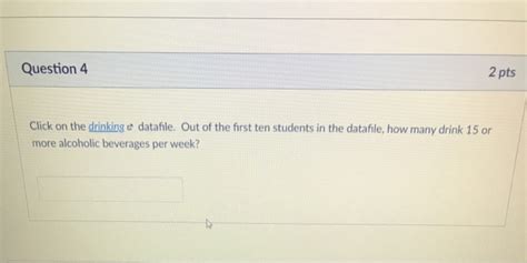 solved question 4 2 pts click on the drinking e datafile