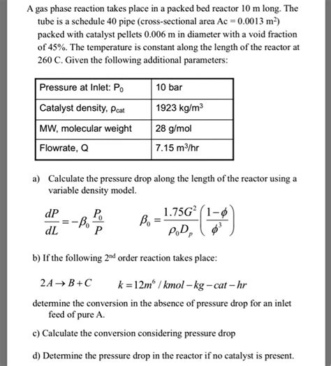 Solved A Gas Phase Reaction Takes Place In A Packed Bed Reactor 10 M Long The Tube Is A