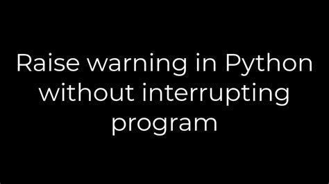 Python Raise Warning In Python Without Interrupting Program Youtube