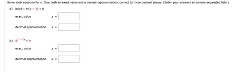 Solved Solve Each Equation For X Give Both An Exact Value Chegg