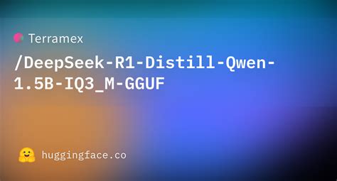 Terramex DeepSeek R Distill Qwen B IQ M GGUF Hugging Face