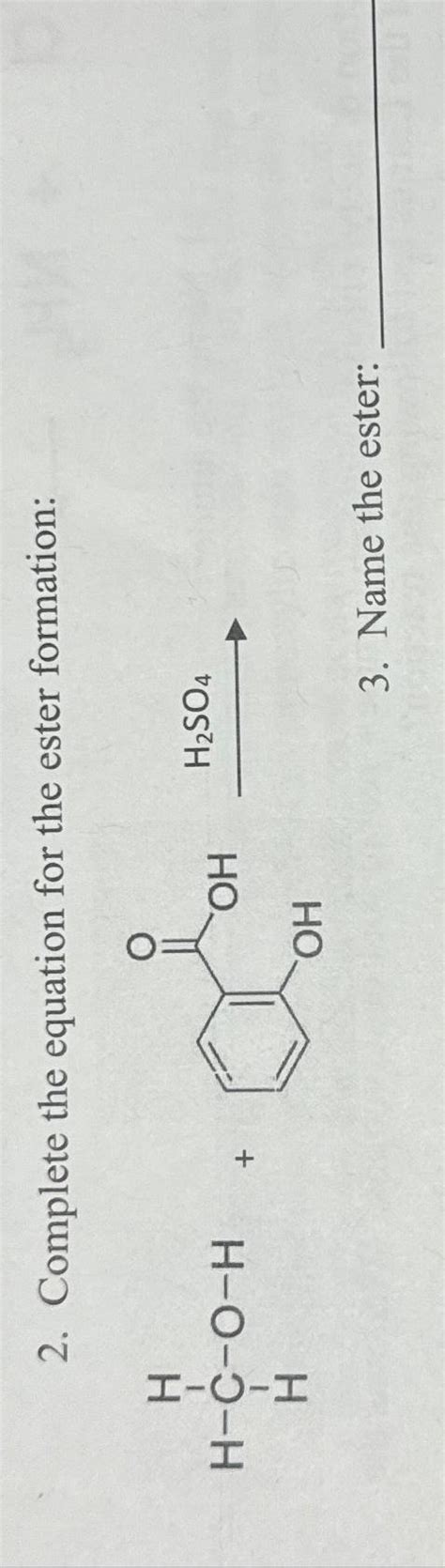 Solved Complete The Equation For The Ester Formation Name Chegg Com