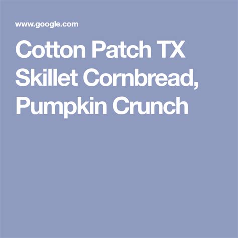 Cotton Patch Tx Skillet Cornbread Pumpkin Crunch Pumpkin Crunch