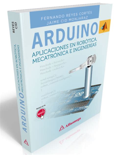 Arduino Aplicaciones En Robótica Mecatrónica E Ingenierías Alfaomega México
