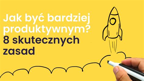 Jak być bardziej produktywnym 8 skutecznych zasad Lezio