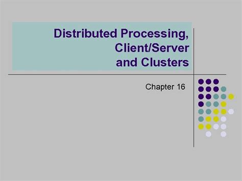 distributed processing client server and clusters chapter 16