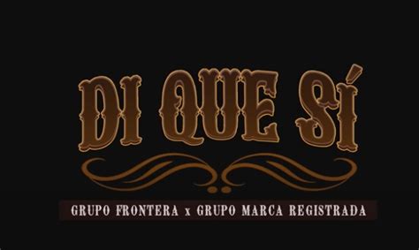 Di que sí de Grupo Frontera y Marca Registrada habla de desamor