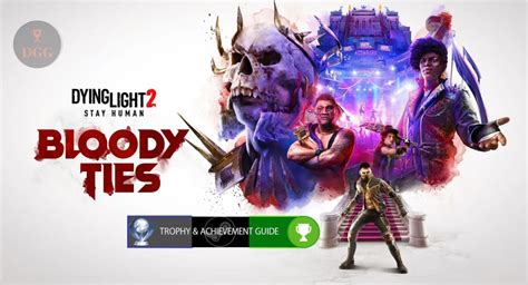 Dying Light 2 Bloody Ties Trophy And Achievement Guide Dayngls Guides