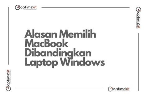 Alasan Memilih MacBook Dibandingkan Laptop Windows