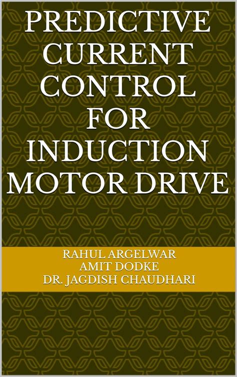 Predictive Current Control For Induction Motor Drive Argelwar Rahul