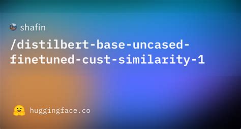 Shafindistilbert Base Uncased Finetuned Cust Similarity 1 · Hugging Face