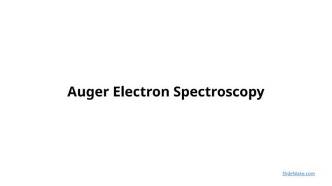 Auger Electron Spectroscopy Presentation Pptx