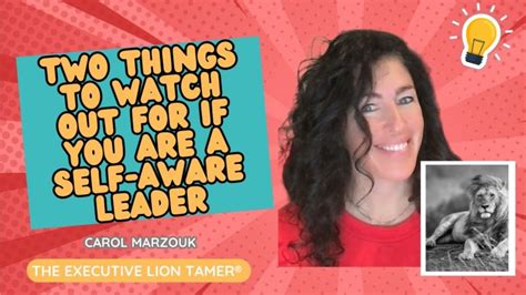 Two Possible Challenges When Youre A Self Aware Leader Carol Marzouk Voted Best Catalyst For