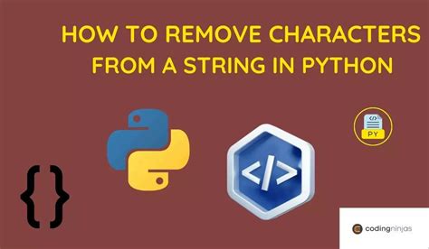 How To Remove Characters From A String In Python Naukri Code 360