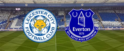 Pronostic Leicester Everton Analyse Et Prono Pour Le Match De Premier
