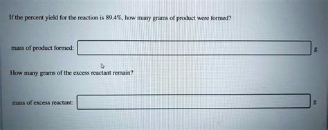 Solved If The Percent Yield For The Reaction Is 89 4 How Many Grams Of Product Were Formed