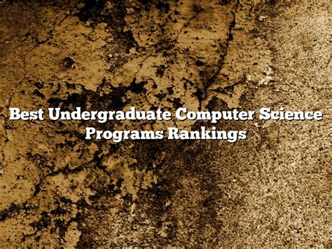 Best Undergraduate Computer Science Programs Rankings May 2025