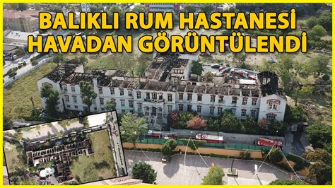 Yangın Sonrası Balıklı Rum Hastanesi Havadan Görüntülendi YouTube