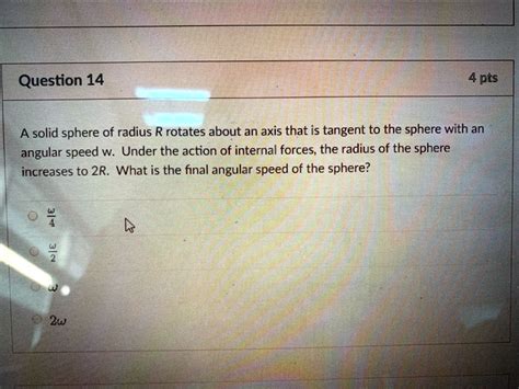 Question 14 4 Pts A Solid Sphere Of Radius R Rotates About An Axis That