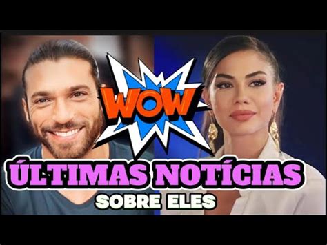 Not Cias Sobre Eles Can Yaman E Demet Zdemir Tenho Novidades Youtube