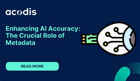 Enhancing Ai Accuracy The Crucial Role Of Metadata