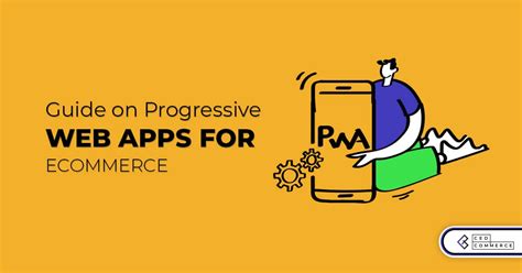 Guide On Progressive Web Apps For Ecommerce And Its Future