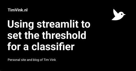 Using Streamlit To Set The Threshold For A Classifier Timvinknl