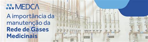A Importância Da Manutenção Da Rede De Gases Medicinais Medca