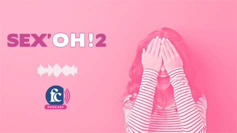 Sexoh Saison 2 Épisode 6 Entre Nous Le Sujet De La Sexualité Est Tabou Mission