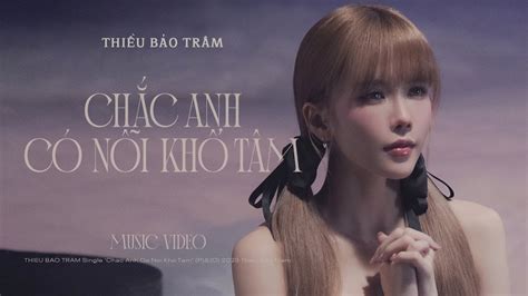 ChẮc Anh CÓ NỖi KhỔ TÂm ThiỀu BẢo TrÂm X ChÂu ĐĂng Khoa Official Mv Youtube Music