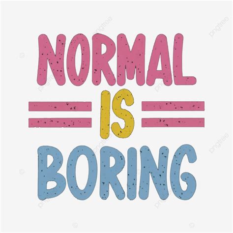 Normal Is Boring Text Design T Shirt Normal Is Boring Normal Is