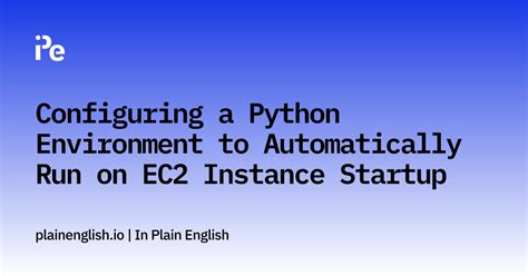 Configuring A Python Environment To Automatically Run On Ec2 Instance