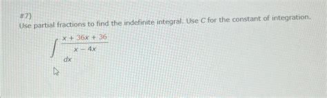 solved 7 use partial fractions to find the indefinite