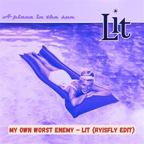 Lit My Own Worst Enemy Edit Ryisfly Edit By Ryisfly Free Download