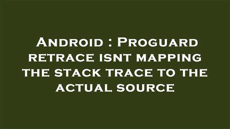 android proguard retrace isnt mapping the stack trace to the actual