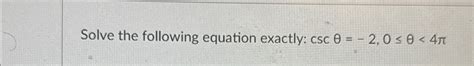 Solved Solve The Following Equation Exactly Cscθ 20≤θ