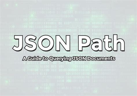Understanding Json Path A Guide To Querying Json Documents Everythingnow