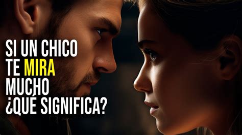 Qué SIGNIFICA cuando un HOMBRE te MIRA MUCHO CITAS Y FRASES YouTube