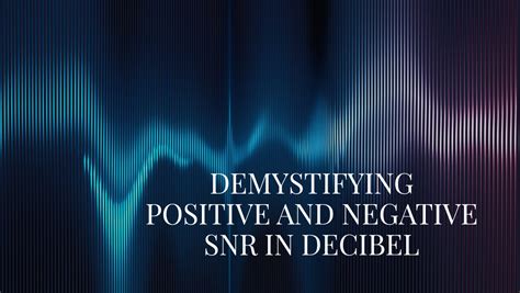 Demystifying Positive And Negative Snr In Decibel Db